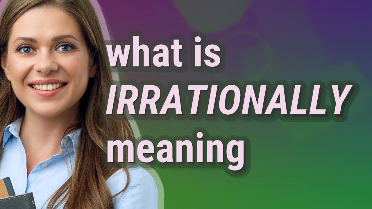 Irrationally | meaning of Irrationally - YouTube
