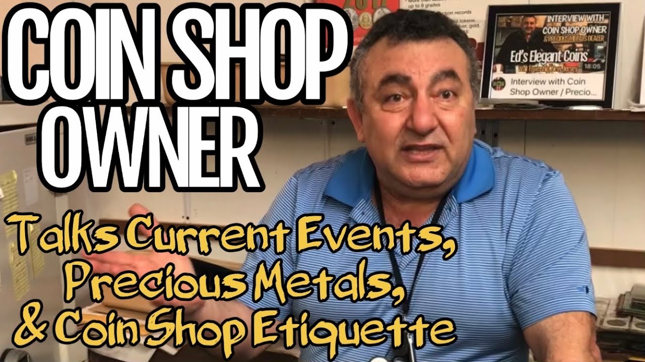 COIN SHOP OWNER Talks Current Events, Precious Metals, & Shop Etiquette ...