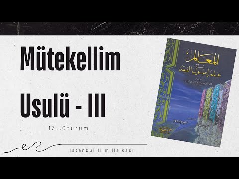 Bir Metin, Çok Bağlam & Tarihsellik | Mütekellim Usulü - III | 13. Oturum