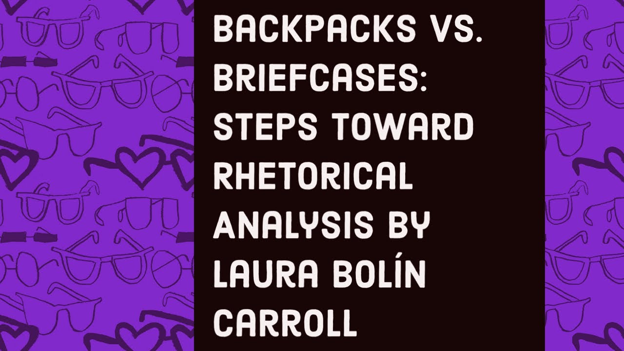 Backpacks Vs Briefcases Steps Toward Rhetorical Analysis By Laura backpacks-vs-briefcases-steps-toward-rhetorical-analysis-by-laura