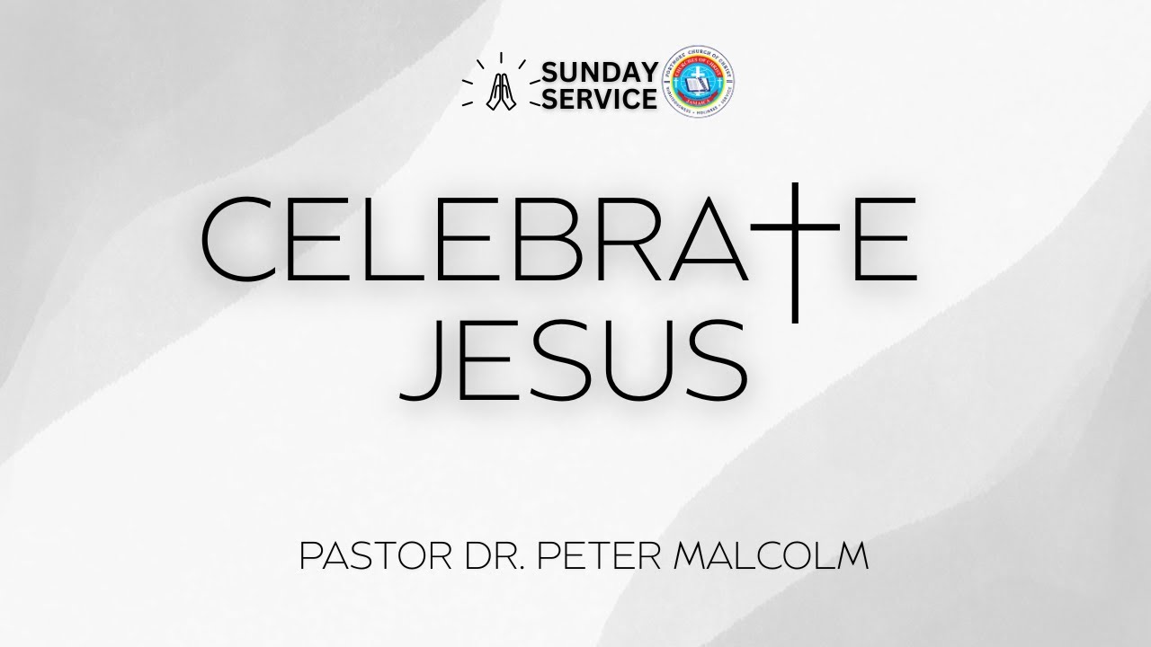 Sunday Worship Service | Celebrate Jesus - Pastor Dr. Peter Malcolm ...