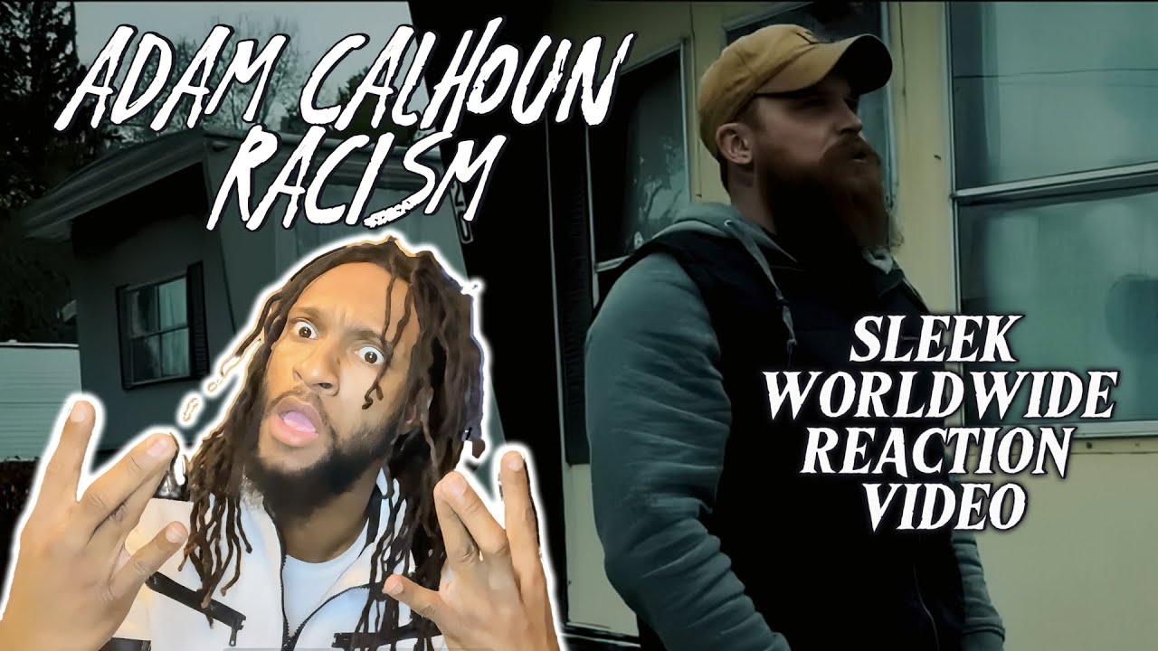 Adam Calhoun - "RACISM" (Sleek Reaction Video) - YouTube