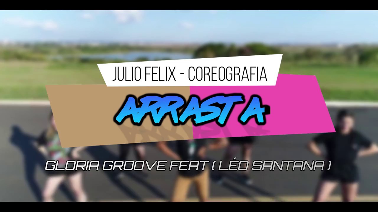 Arrasta - Gloria Groove ft, Léo Santana | Coreografia/Julio Felix Cia ...