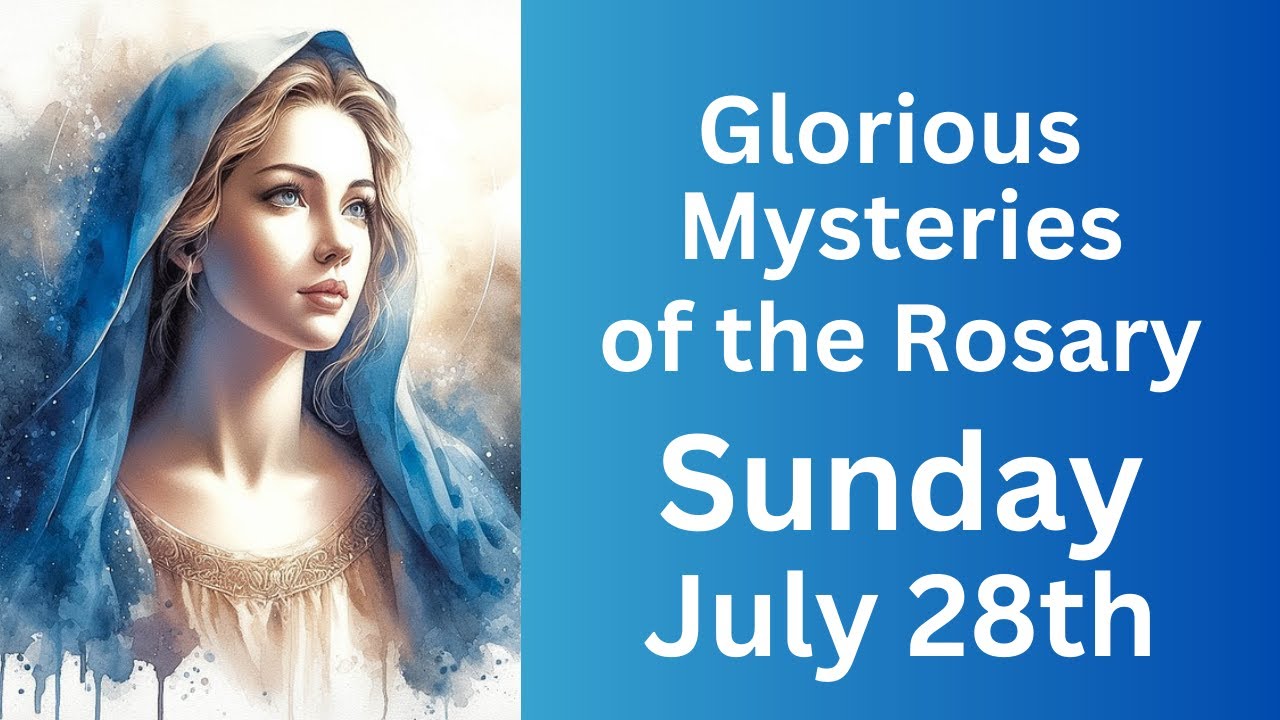Today's Holy Rosary, Sunday July 28th, The Glorious Mysteries, Catholic ...