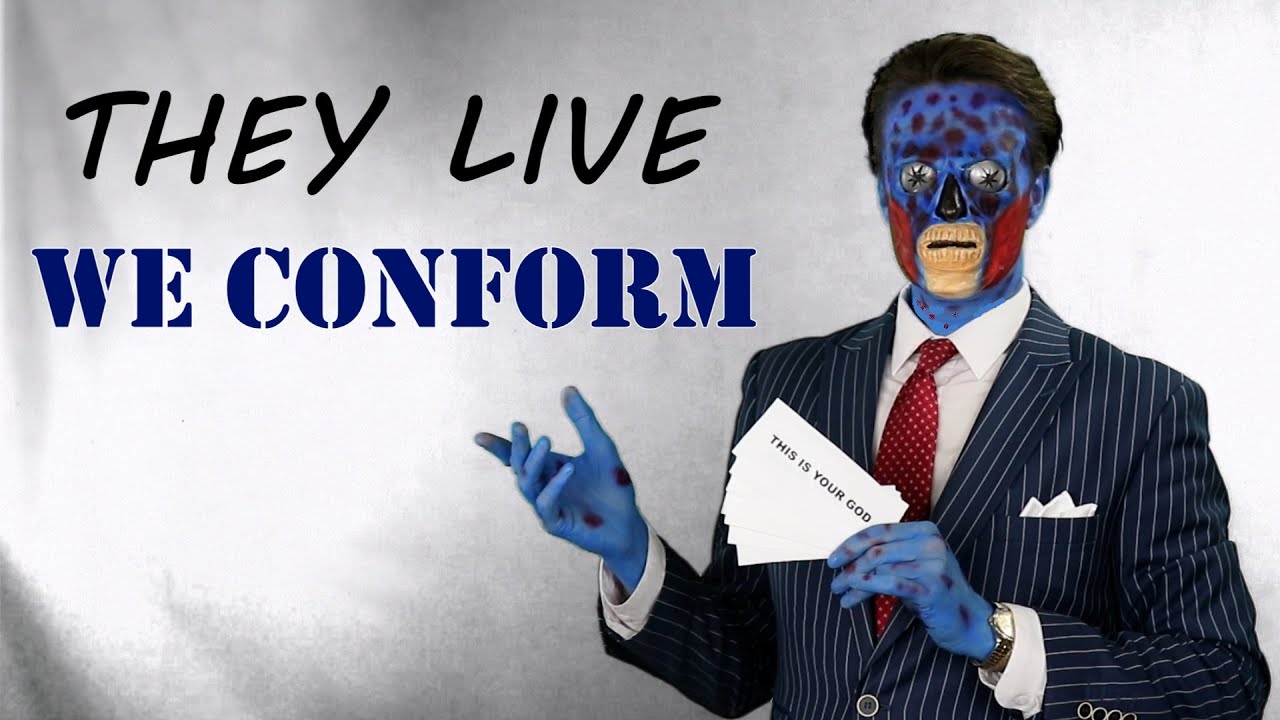THEY LIVE. WE CONFORM. - YouTube