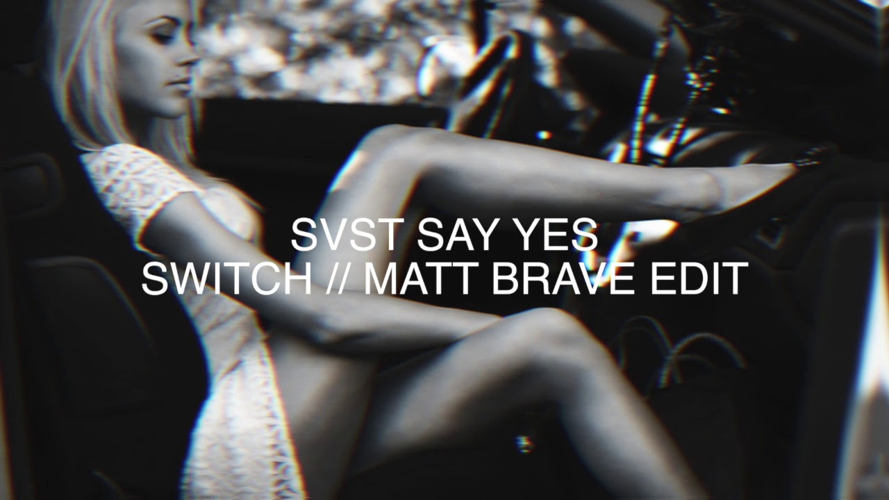 JVST SAY YES Feat. Ephwurd - Switch (Matt Brave Edit) - YouTube
