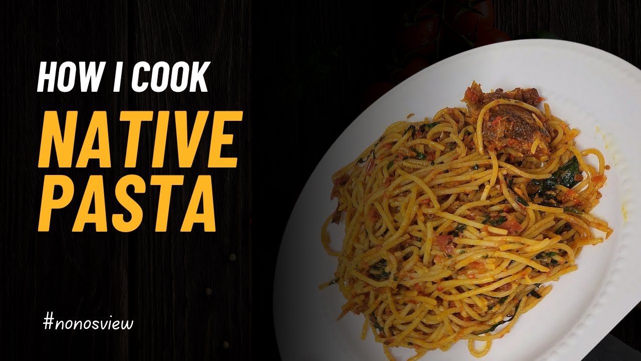 How To Cook Native Pasta/Spaghetti - YouTube