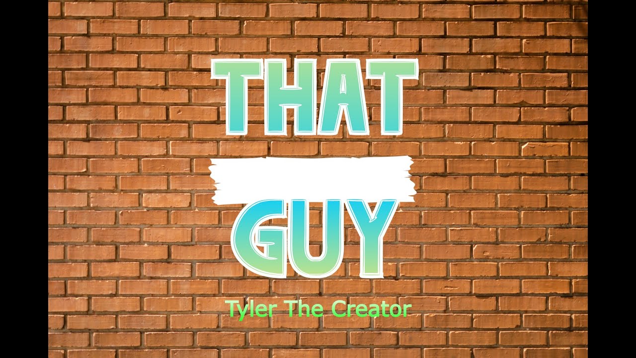 THAT GUY - Tyler The Creator (Lyrics) - YouTube