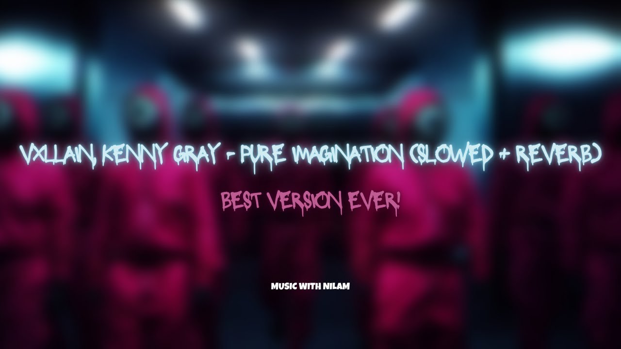 VXLLAIN, Kenny Gray - Pure Imagination (Slowed + Reverb) Best Version ...