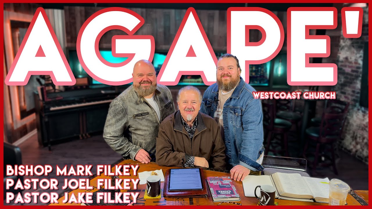 Agape' | Bishop Mark Filkey + Pastor Jake F. + Pastor Joel F. | 2.14.24 ...