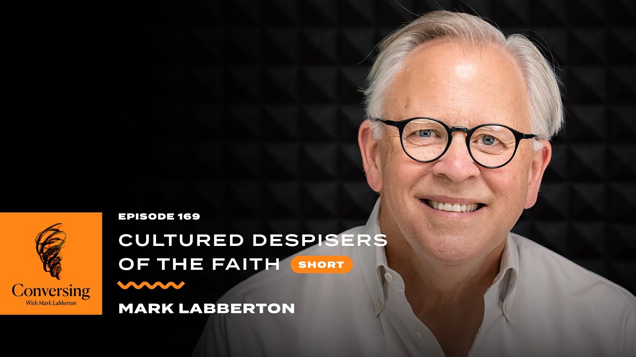 Cultured Despisers of the Faith / A Conversing Short by Mark Labberton ...