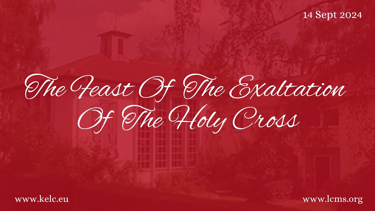 The Feast Of The Exaltation Of The Holy Cross | KELC | 14 September ...