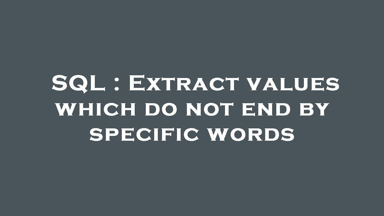 SQL : Extract values which do not end by specific words - YouTube