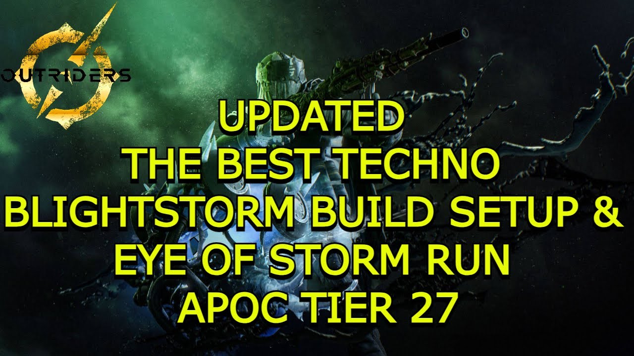 OUTRIDERS UPDATED BLIGHTSTORM TECHNO BUILD WALKTHROUGH | SOLO APOC TIER 27 EYE OF THE STORM GOD ...