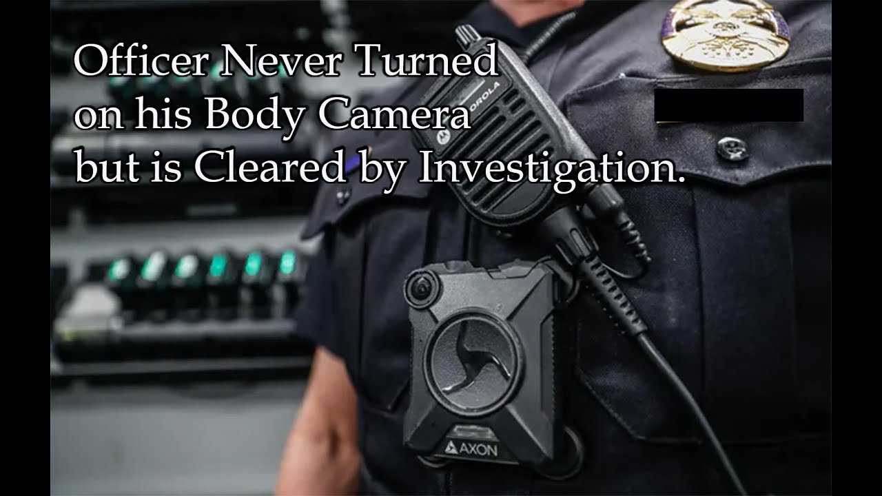 Officer Forgot to Turn on his Body Camera and is still cleared by ...