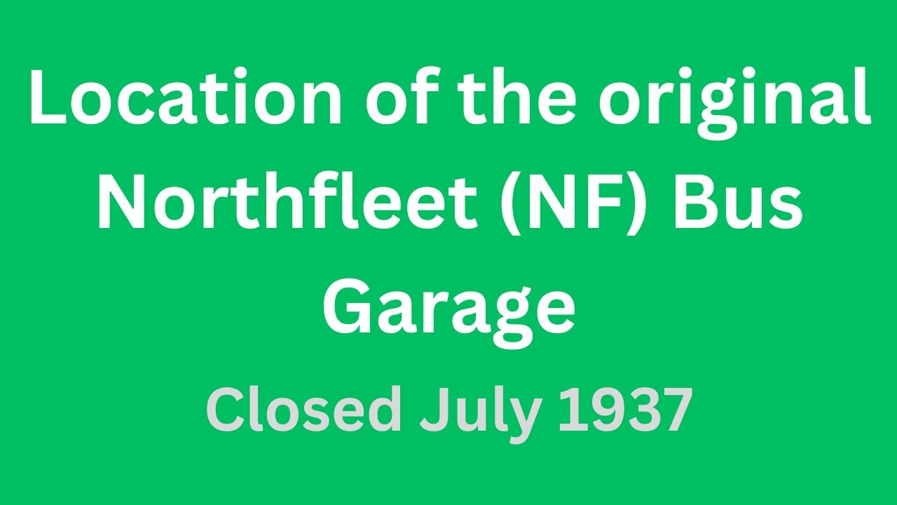 Where was the original Northfleet (NF) bus garage, closed July 1937 ...