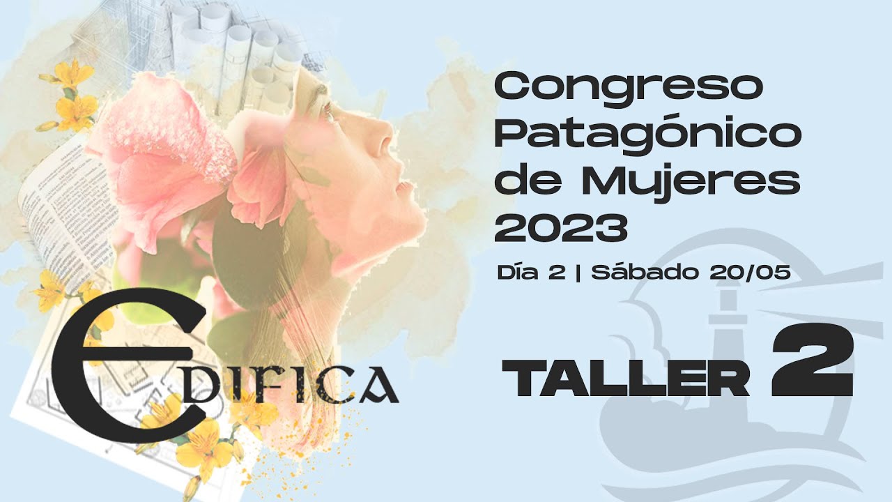 Congreso Patagónico de Mujeres 2023 "EDIFICA" | Día 2 | "TALLER 2 - FERNANDA CUFRÉ" (2023-05-20 ...