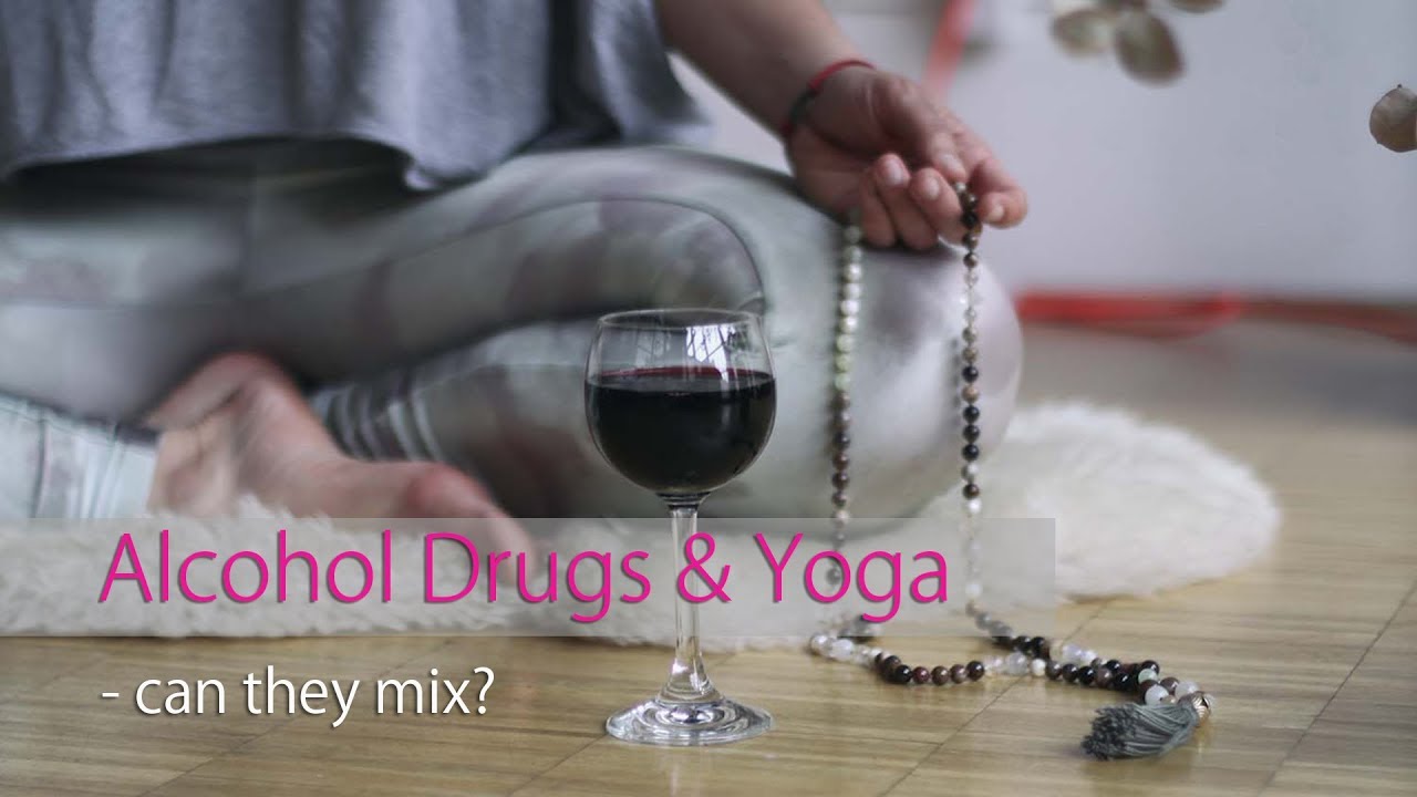 Alcohol Drugs & Yoga - YouTube