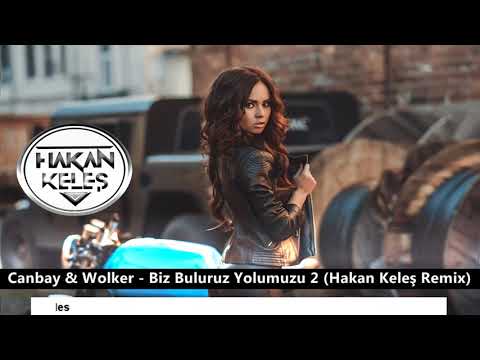 Canbay & Wolker - Biz Buluruz Yolumuzu 2 (Hakan Keleş Remix)
