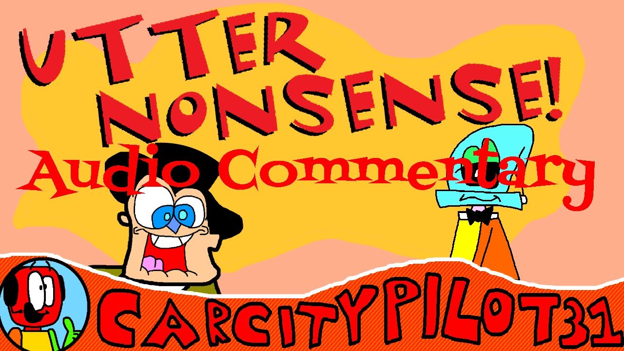 Utter Nonsense Audio Commentary By Carcitypilot31 YouTube utter-nonsense-audio-commentary-by-carcitypilot31-youtube