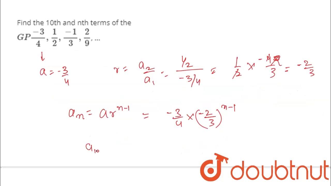 Find the 10th and nth terms of the `GP (-3)/4, 1/2, (-1)/3, 2/9 ...