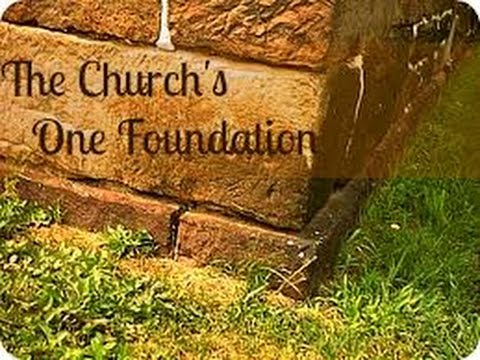 The Church's One Foundation[教會獨一的根基] - YouTube