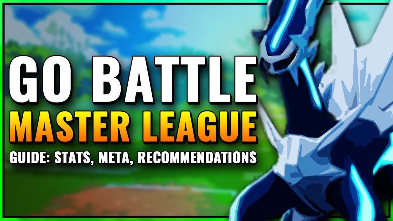 MASTER LEAGUE GUIDE: STATS, META & RECOMMENDATIONS! | GO BATTLE LEAGUE ...