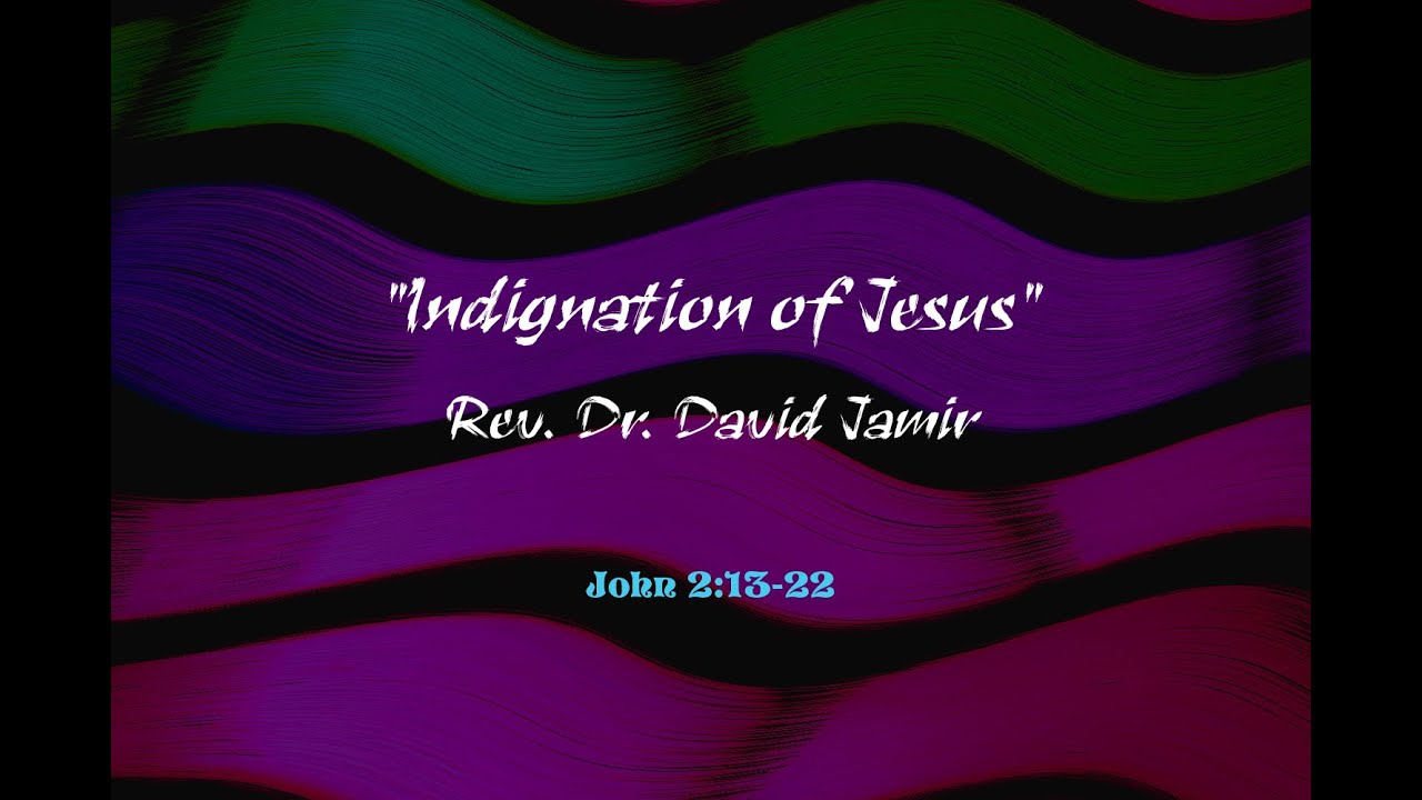 Sermon ~ "Indignation of Jesus" - Rev. Dr. David Jamir - YouTube