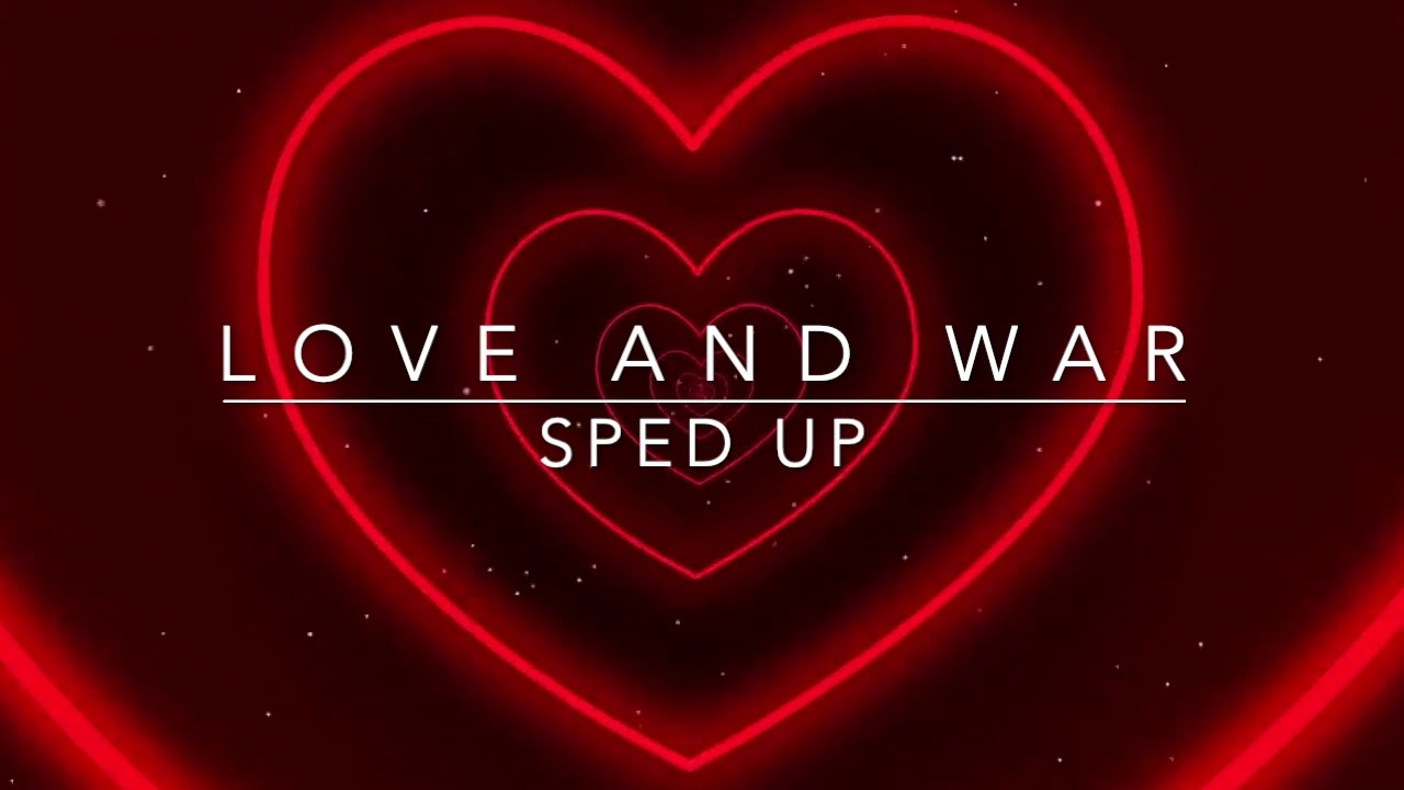 love and war sped up :) - YouTube