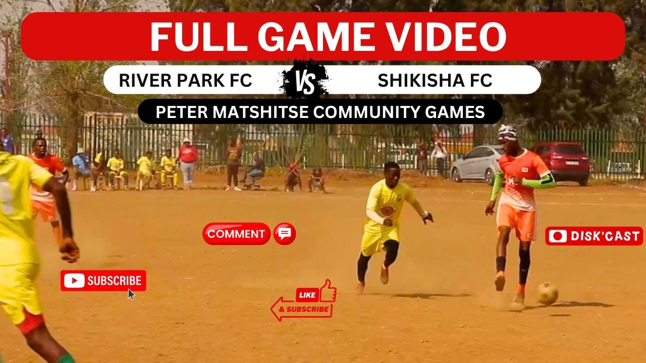 RIVER PARK FC 🆚 SHIKISHA FC | KASI DISKI TO THE WORLD | PETER MATSHITSE ...