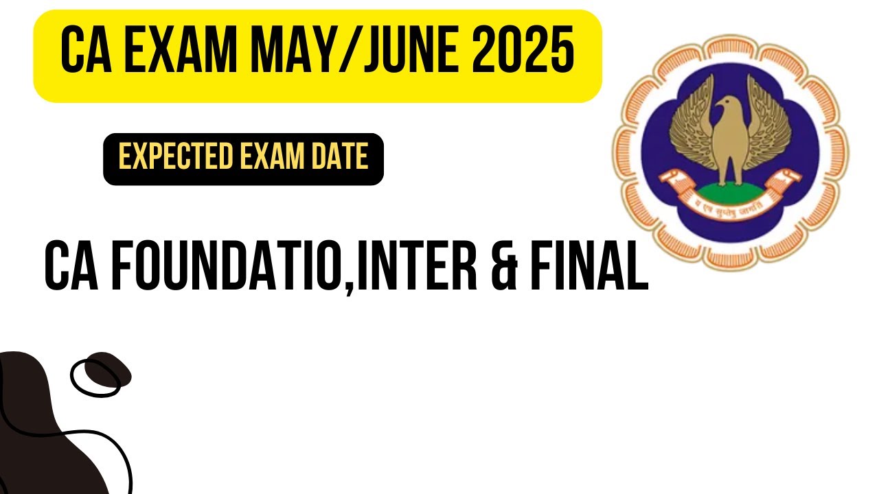 CA Exam May/June 2025 Expected Exam Date | CA foundation,inter & Final ...