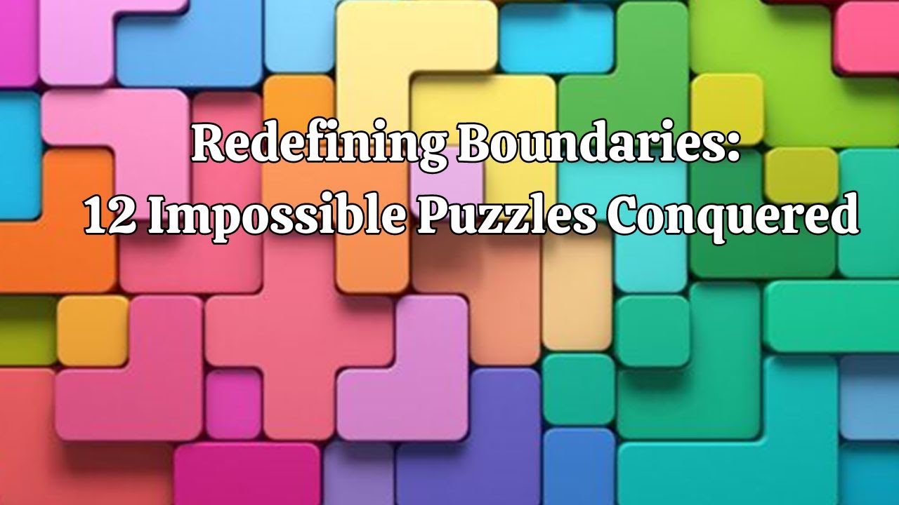 Redefining Boundaries 12 Impossible Puzzles Conquered - YouTube