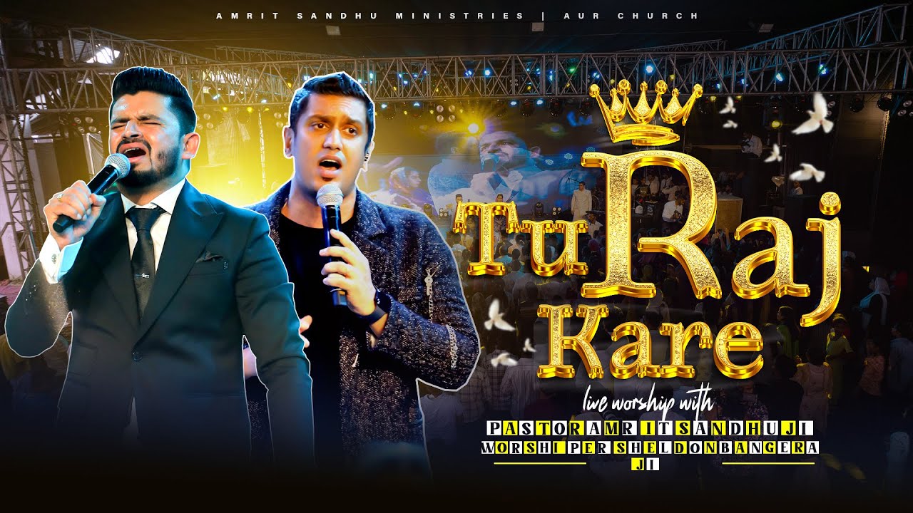 Tu Raj Kare | Pastor Amrit Sandhu & Sheldon Bangera (Live In Amrit ...
