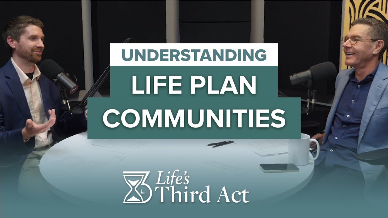 Understanding Life Plan Communities – EP. 76 – Life’s Third Act - YouTube