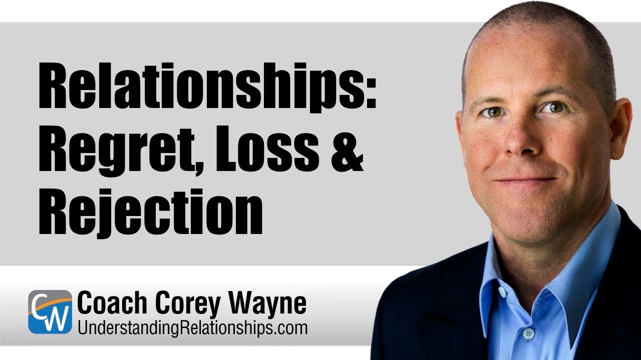 Relationships: Regret, Loss & Rejection - YouTube