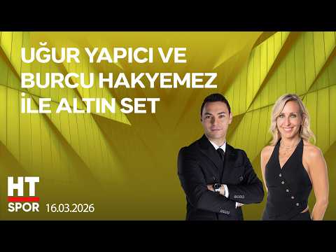 Uğur Yapıcı ve Burcu Hakyemez ile Altın Set - 16 Mart 2026