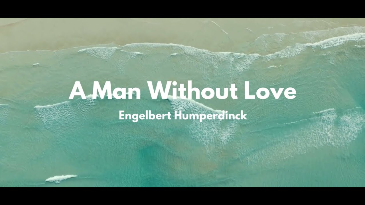 Engelbert Humperdinck - Man Without Love (Lyrics) - YouTube