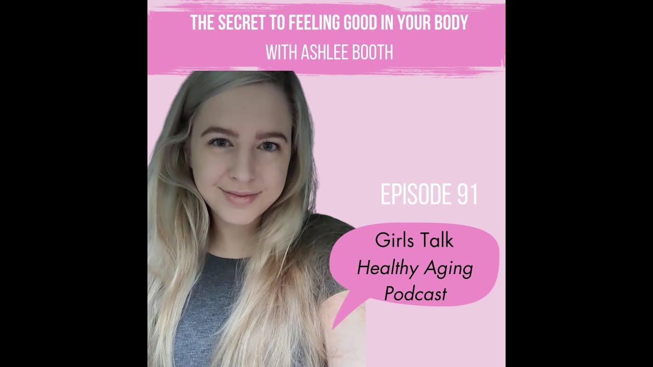 91: The Secret To Feeling Good In Your Body: With Ashlee Booth - YouTube