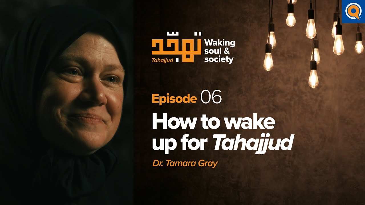 Ep. 6: How to Wake Up for Tahajjud | Tahajjud: Waking Soul & Society | Dr. Tamara Gray - YouTube