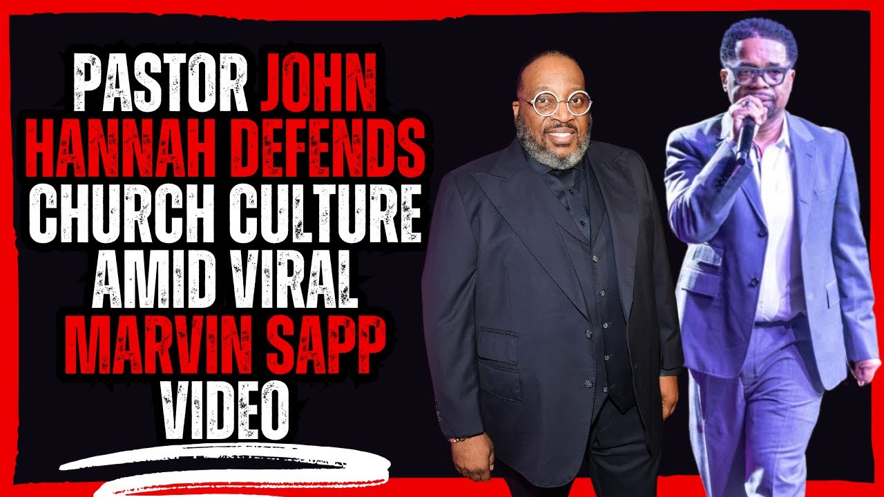 Pastor John Hannah Defends Church Culture Amid Viral Marvin Sapp Video ...