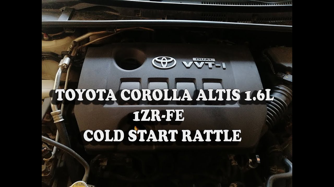 Toyota Corolla Altis 1.6L 1ZR-FE Cold Start Rattle - YouTube