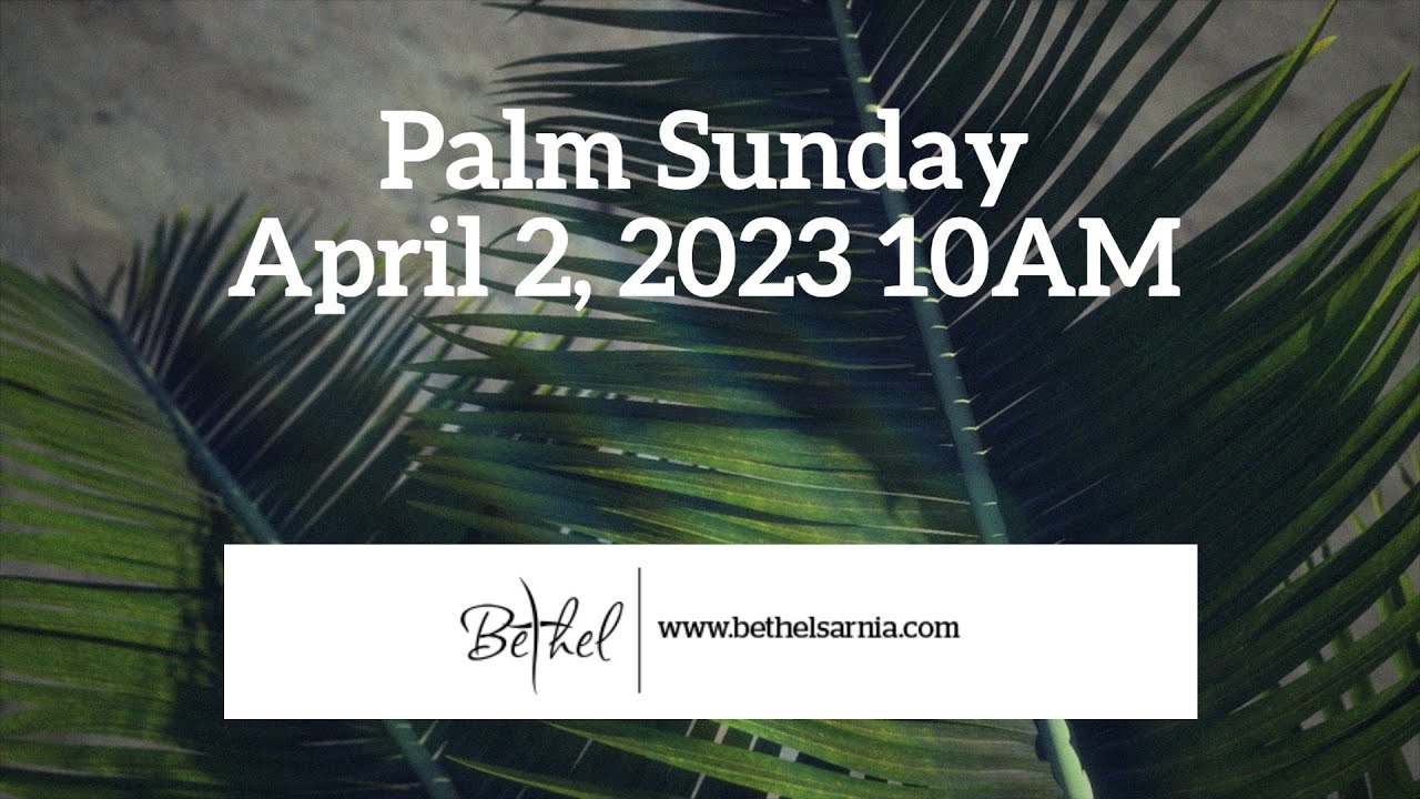 PALM SUNDAY APRIL 2, 2023 10AM Bethel Sarnia - YouTube