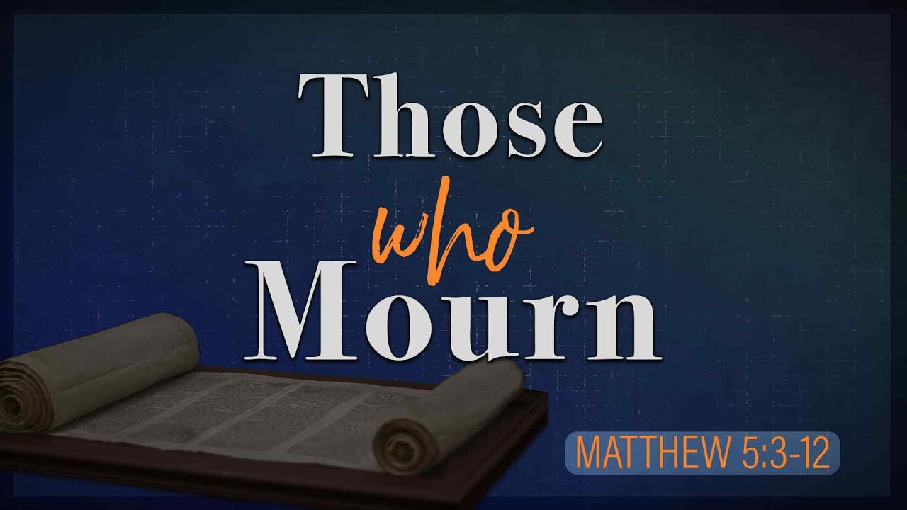 SUN AM 18 Sep 22 | BH & Worship Service | "Those Who Mourn" Matt :3-12 ...