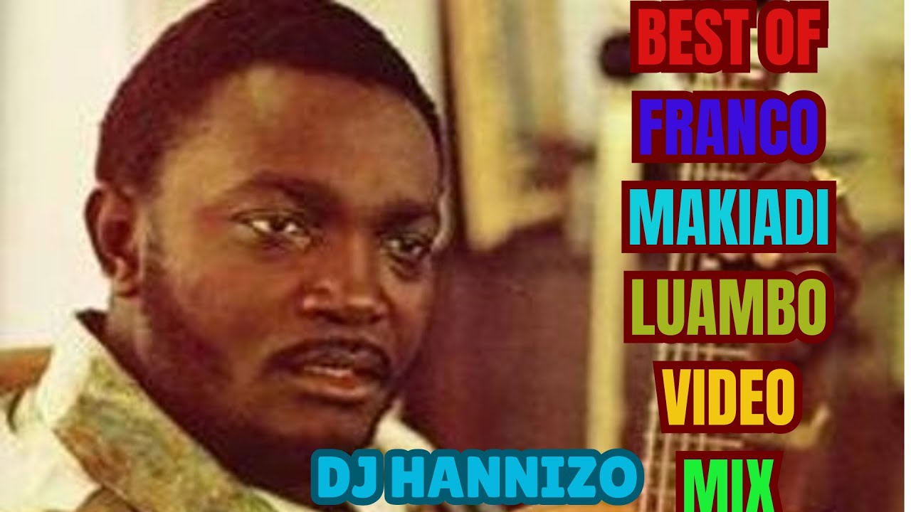 BEST OF FRANCO MAKIADI LUAMBO RHUMBO MIX BY DJ HANNIZO FT MASSU ...