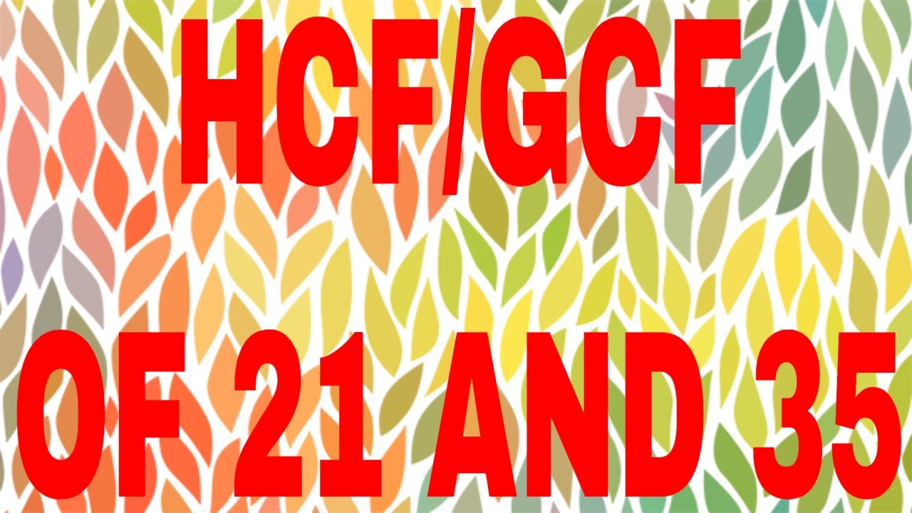 HCF Of 21 And 35 GCF Of 21 And 35 YouTube