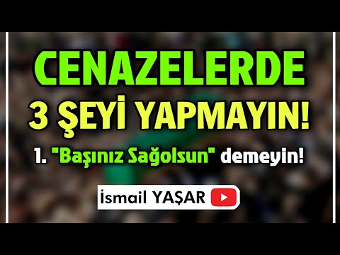 Cenazelerde bunları yapmayın! Cenazelerde ne yapılır?