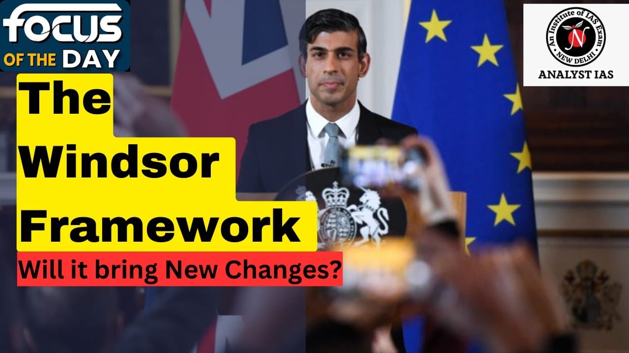 The Windsor Framework | Focus of the Day | UPSC | ANALYST IAS - YouTube