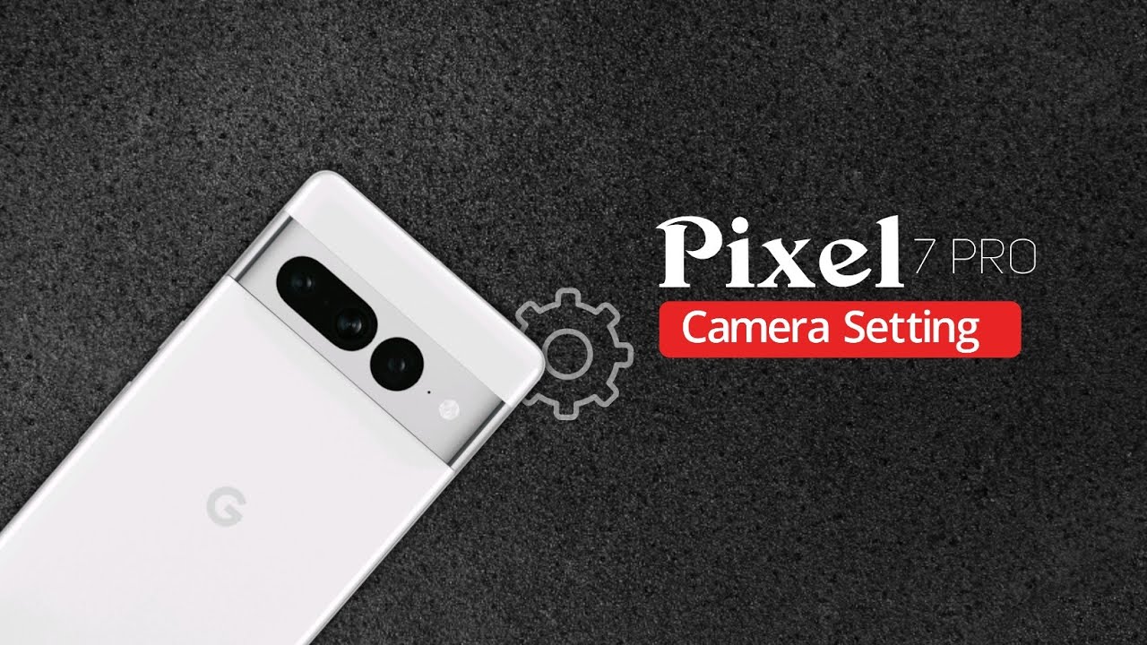 Google Pixel 7 Pro Camera Setting | Google Pixel 7 Pro - YouTube