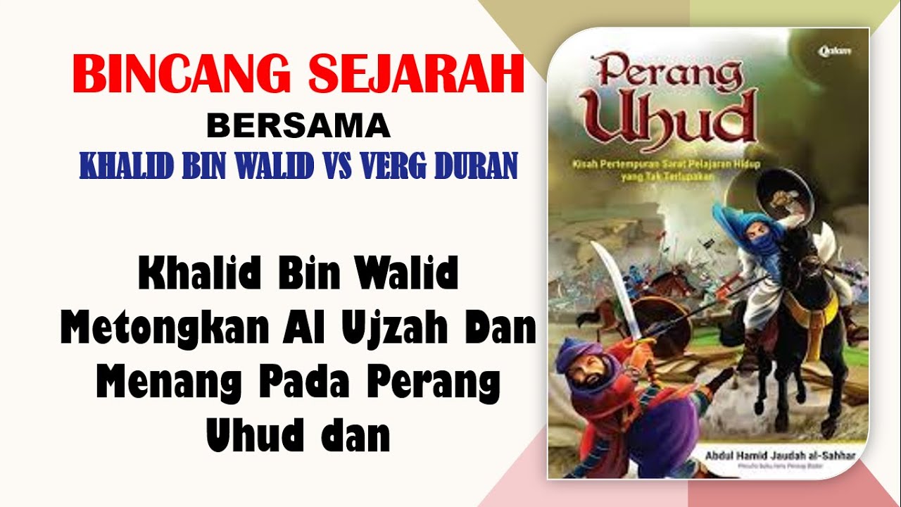 Verg Duran: Khalid Bin Walid Menang Pada Perang Uhud dan Metongkan Al ...
