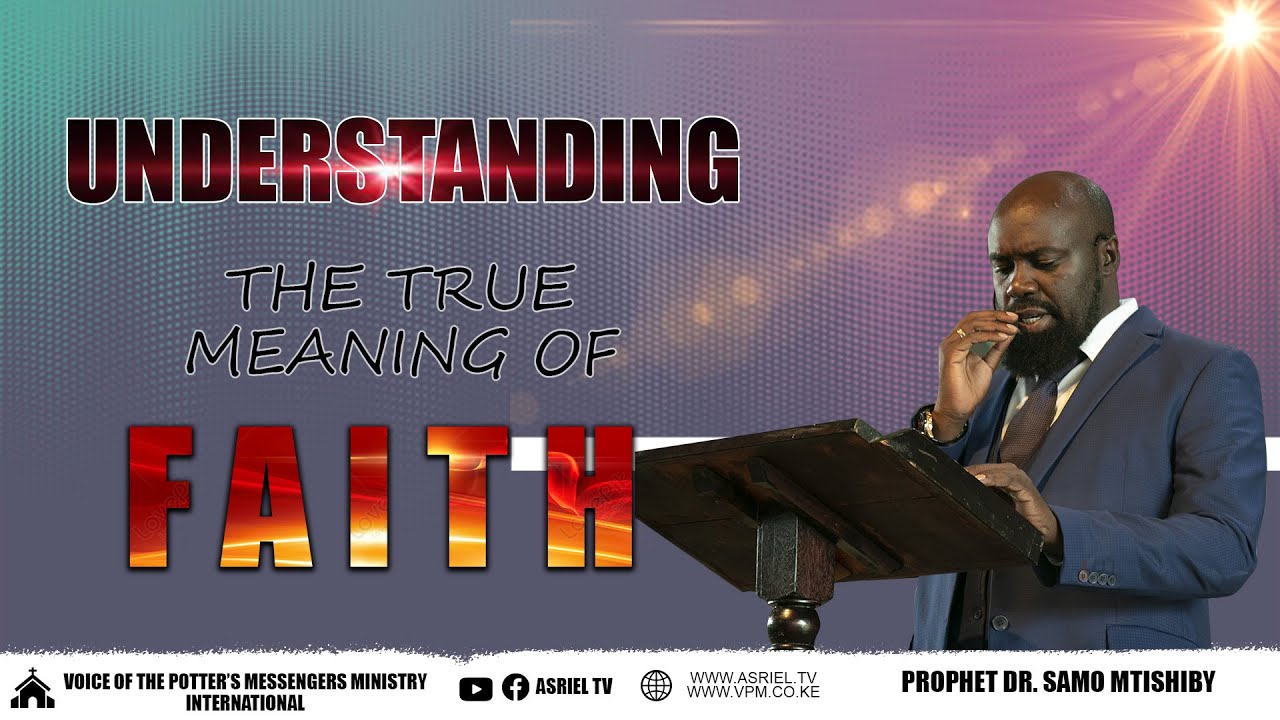 UNDERSTANDING THE TRUE MEANING OF FAITH ][ PROPHET DR. SAMO MTISHIBY ...